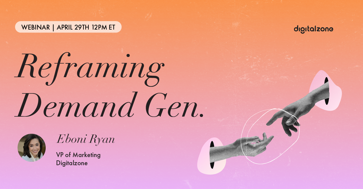 Reframing Demand Gen: Insights on the Future of B2B - Webinar - Digitalzone